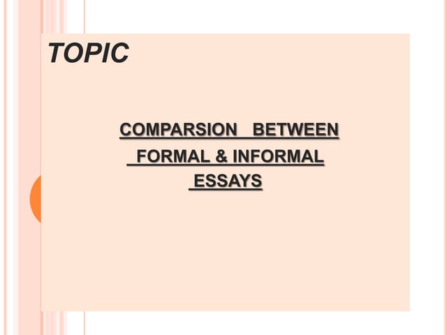 Comparsion between formal &and Informal essays. | PPT Comparsion between formal &and Informal essays. | PPT