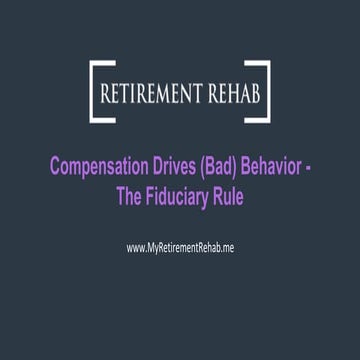 Compensation Drives (Bad) Behavior- The Fiduciary Rule | PPTX