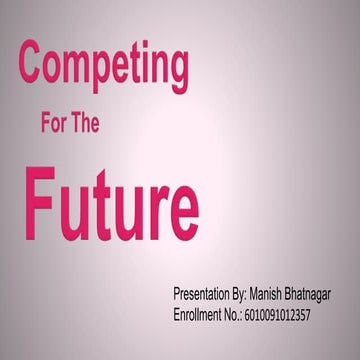 Competing for the future Manish Bhatnagar | PPTX