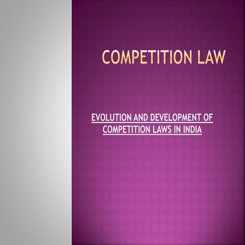 EVOLUTION AND DEVELOPMENT OF COMPETITION LAWS IN INDIA | PPTX