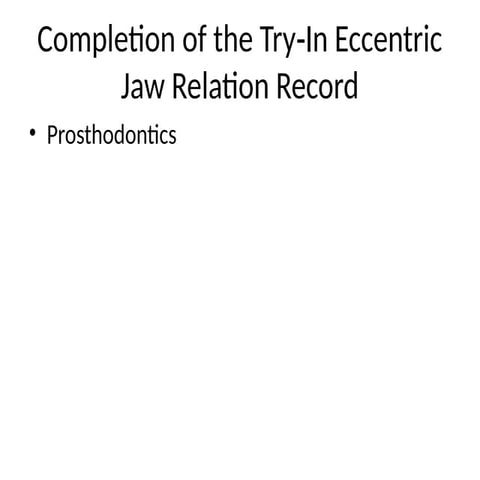 Completion_of_Try-In_Eccentric_Jaw_Relation_Record.pptx