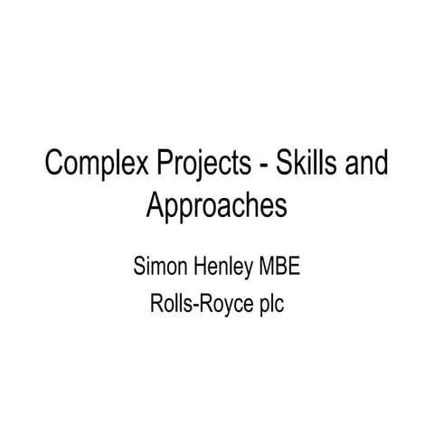 Complex Projects - Skills and Approaches - Simon Henley | PPT