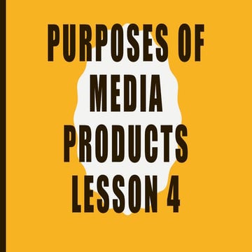 Component 1 lesson 4 purposes of media products | PPTX