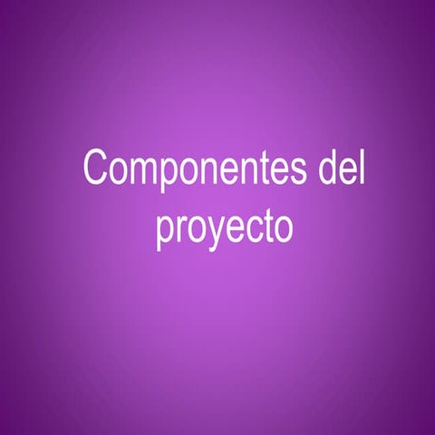 Componentes del proyecto 1001 | PPTX