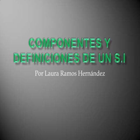 Componentes y definiciones de un SI | PPTX