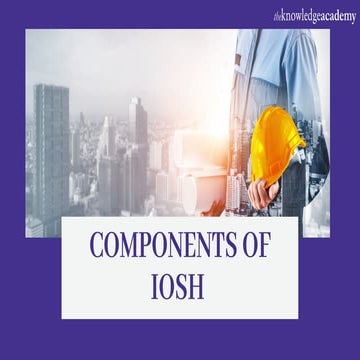 Components of IOSH | The Knowledge Academy | PPT