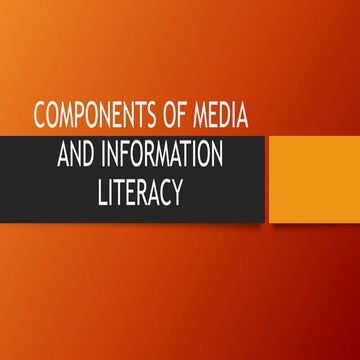 COMPONENTS OF MEDIA AND INFORMATION LITERACY.pptx