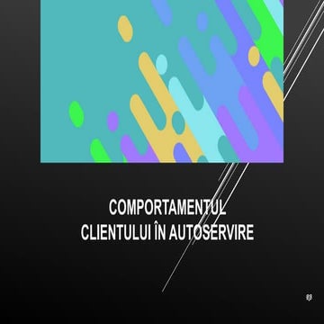 Comportamentul clientului in autoservire | PPTX