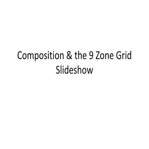 #15 Composition & the 9 zone Grid Slideshow | PDF
