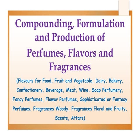 Compounding, Formulation and Production of Perfumes, Flavors and ...