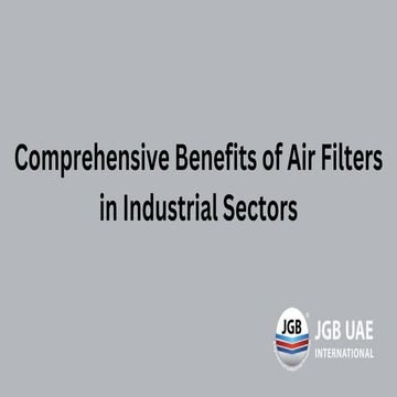 Comprehensive Benefits of Air Filters in Industrial Sectors.pptx