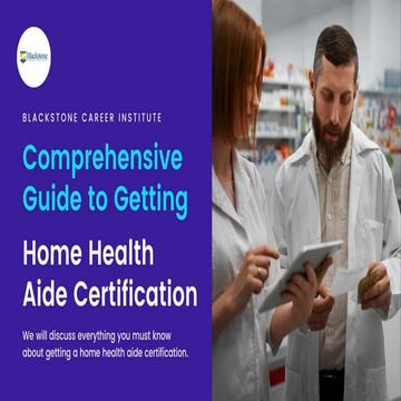 Comprehensive Guide to Getting a Home Health Aide Certification | PPTX