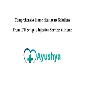 Comprehensive Home Healthcare Solutions From ICU Setup to Injection ...