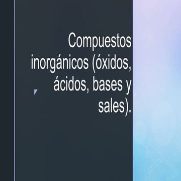 Compuestos inorgánicos (óxidos, ácidos, bases.pptx