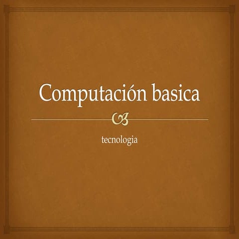 Computación basica | PPTX | Technology & Computing
