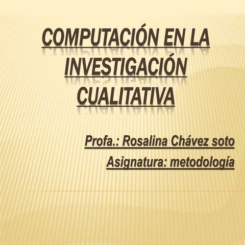 COMPUTACIÓN EN LA INVESTIGACIÓN CUALITATIVA 233.pptx | Databases | Computer Software and ...