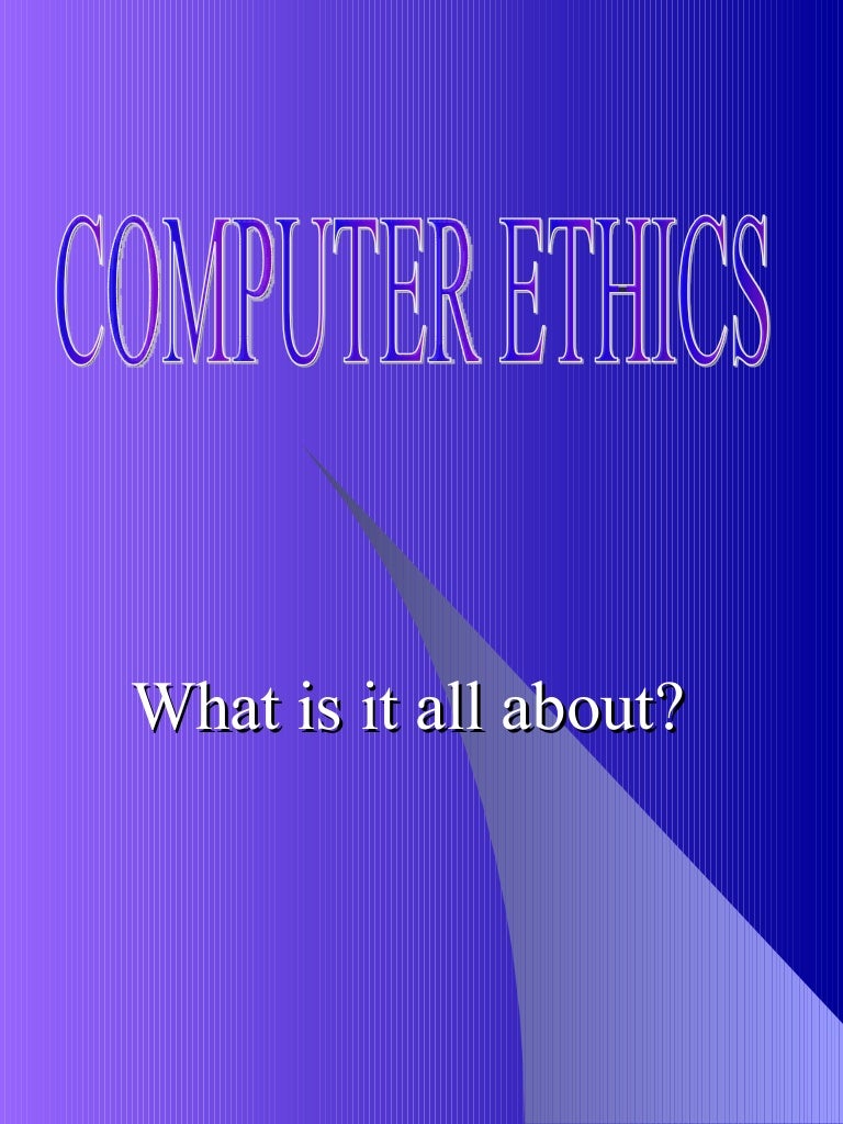 Computer Ethics Computer Ethics