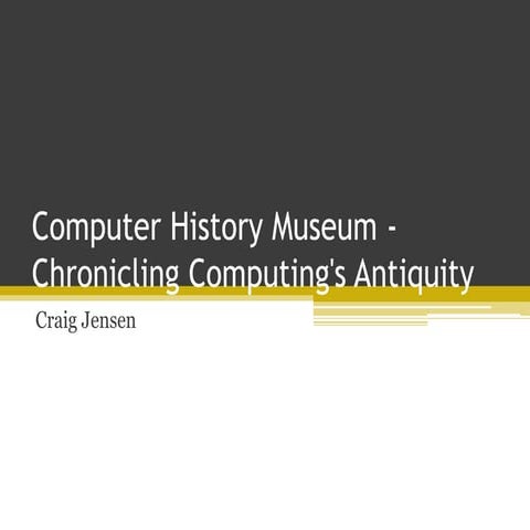 Computer History Museum - Chronicling Computing's Antiquity | PPTX