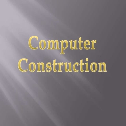 Computer construction | PPTX | Computing | Technology & Computing