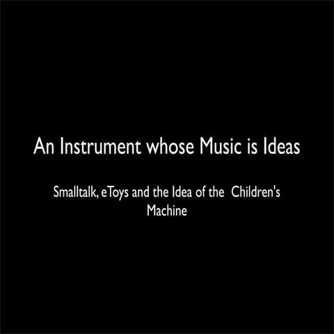 Talk: An Instrument whose Music is Ideas | PPT