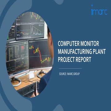 Detailed Project Report on Computer Monitor Manufacturing Unit Setup | PPTX
