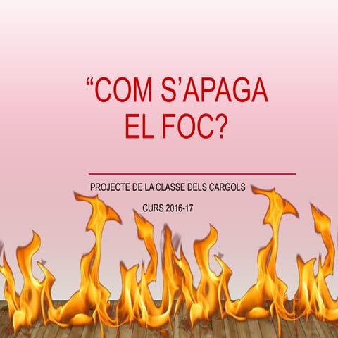 Com s’apaga el foc | PPTX