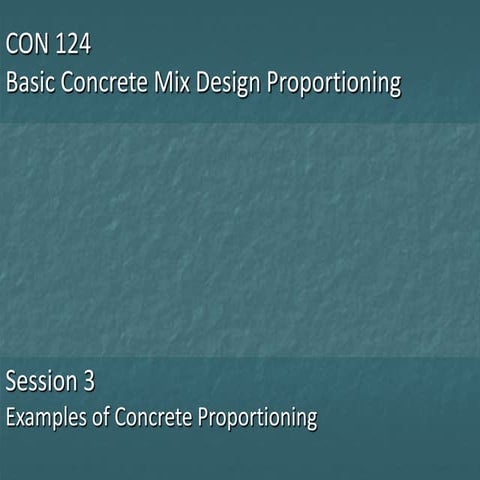 CON 124 Session 3 - Examples of Concrete Proportioning | PPTX