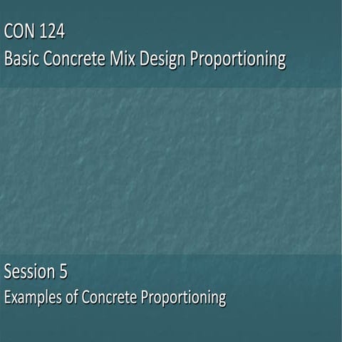 CON 124 - Session 5 - Examples of Concrete Proportioning | PPTX