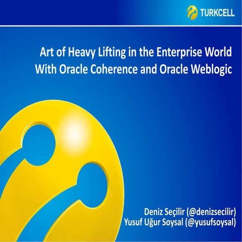 The Art of Heavy Lifting in the Enterprise World With Oracle Coherence and Oracle Weblogic | PPT