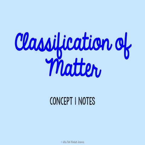 Concept 1 Notes - Classification of matter | PPTX
