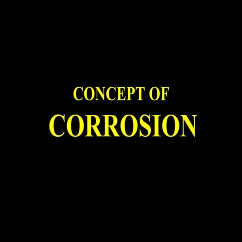 CONCEPT OF CORROSION INTRODUCTION AND BASIC PRESENTATION.ppt