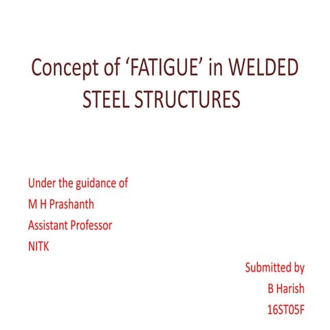 Concept of ‘fatigue’ in welded steel | PPTX