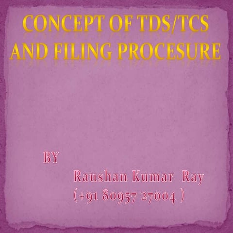Concept of TDS and TCS and filing procedure. | PPTX