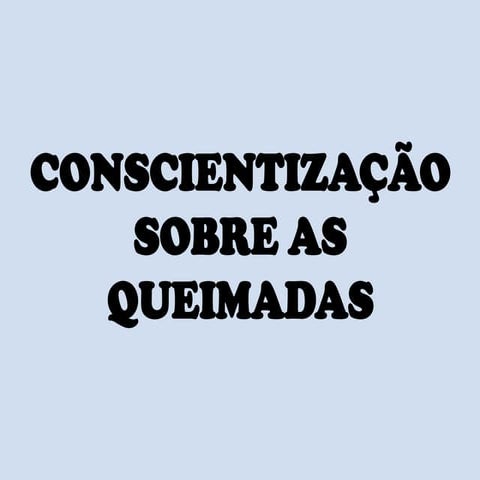 Concientização sobre as queimadas | PPSX