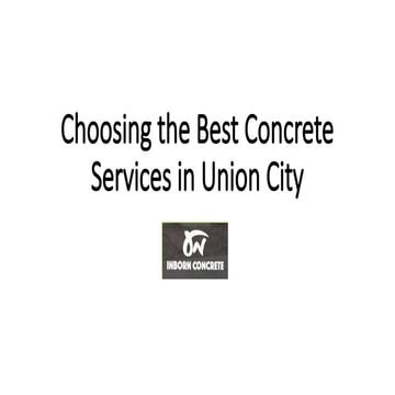 Choosing the Best Concrete Services in Union City | PPTX