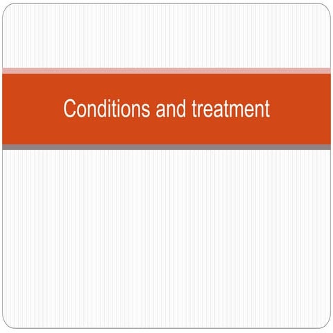Conditions and treatment.pptx