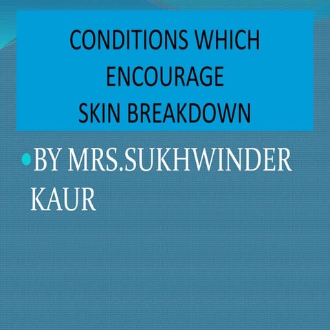 Conditions which encourage skin breakdown in a patient | PPT