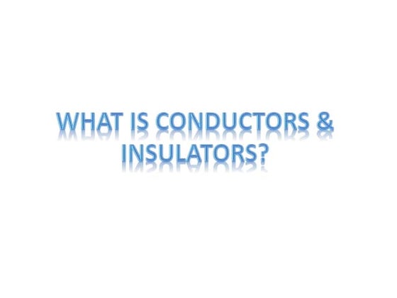 Electrical Conductors And Insulators | PPT | Chemistry | Science