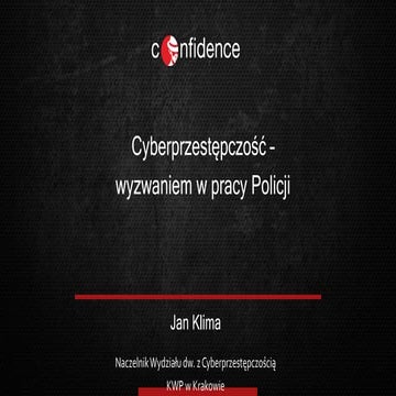Confidence 2017: Cyberprzestępczość – wyzwaniem w pracy Policji (Jan Klima) | PPTX
