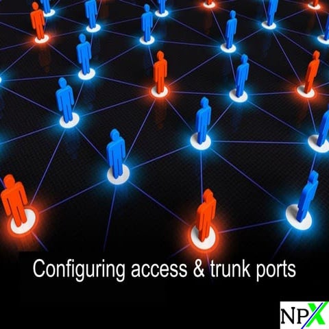 Configuring Access & Trunk Ports | PPT