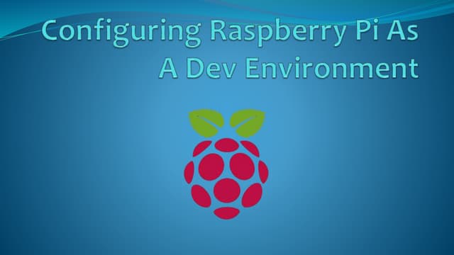 Configuring Raspberry Pi as a Dev Environment | PPT Configuring Raspberry Pi as a Dev Environment | PPT