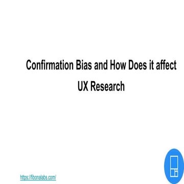 Confirmation Bias and How Does it affect UX Research | PPTX