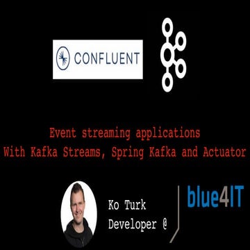Event Streaming with Kafka Streams, Spring Kafka and Actuator | PPT