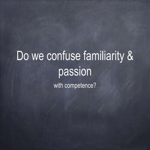 Confusing familiarity and competence | PPTX