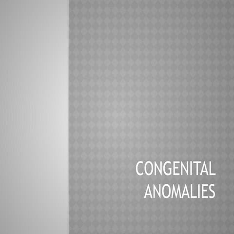 CONGENITAL ANOMALIES.pptx there are certain types of congenital ...