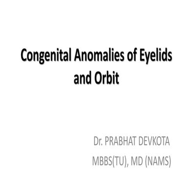 Congenital Anomalies of Eyelids and Orbit Dr. Prabhat Devkota.pptx