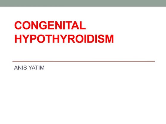 Congenital hypothyroidism MEDICAL STUDENTS level, | PPT