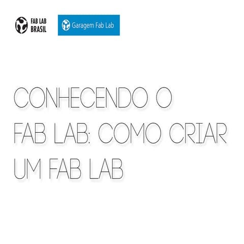 workshop - Conheça o Fab Lab: Como criar um Fab Lab | PDF