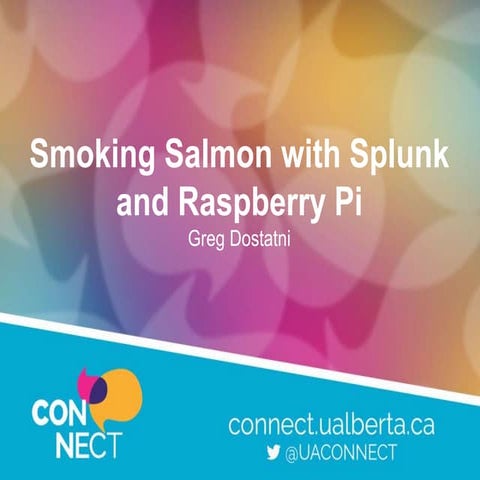 Connect 2015 Smoking Salmon with Splunk and Raspberry Pi | PPT