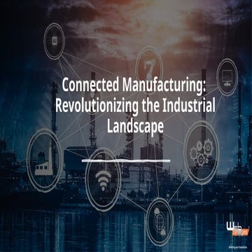 Connected Manufacturing: Revolutionizing the Industrial Landscape | PPTX